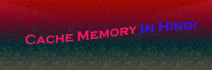 Cache Memory In Hindi? |Cache Memory क्या है? A5THEORY
